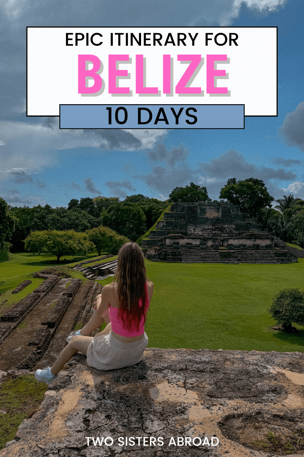 Epic 10 Day Belize Travel Itinerary for the Best Trip - Two Sisters Abroad